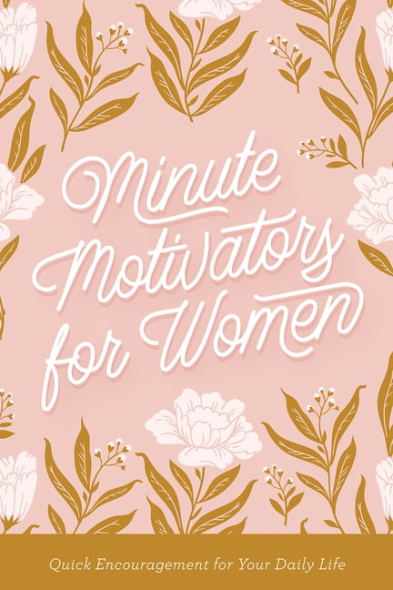 Minute Motivators Minute Motivators for Women: Quick Encouragement for ...