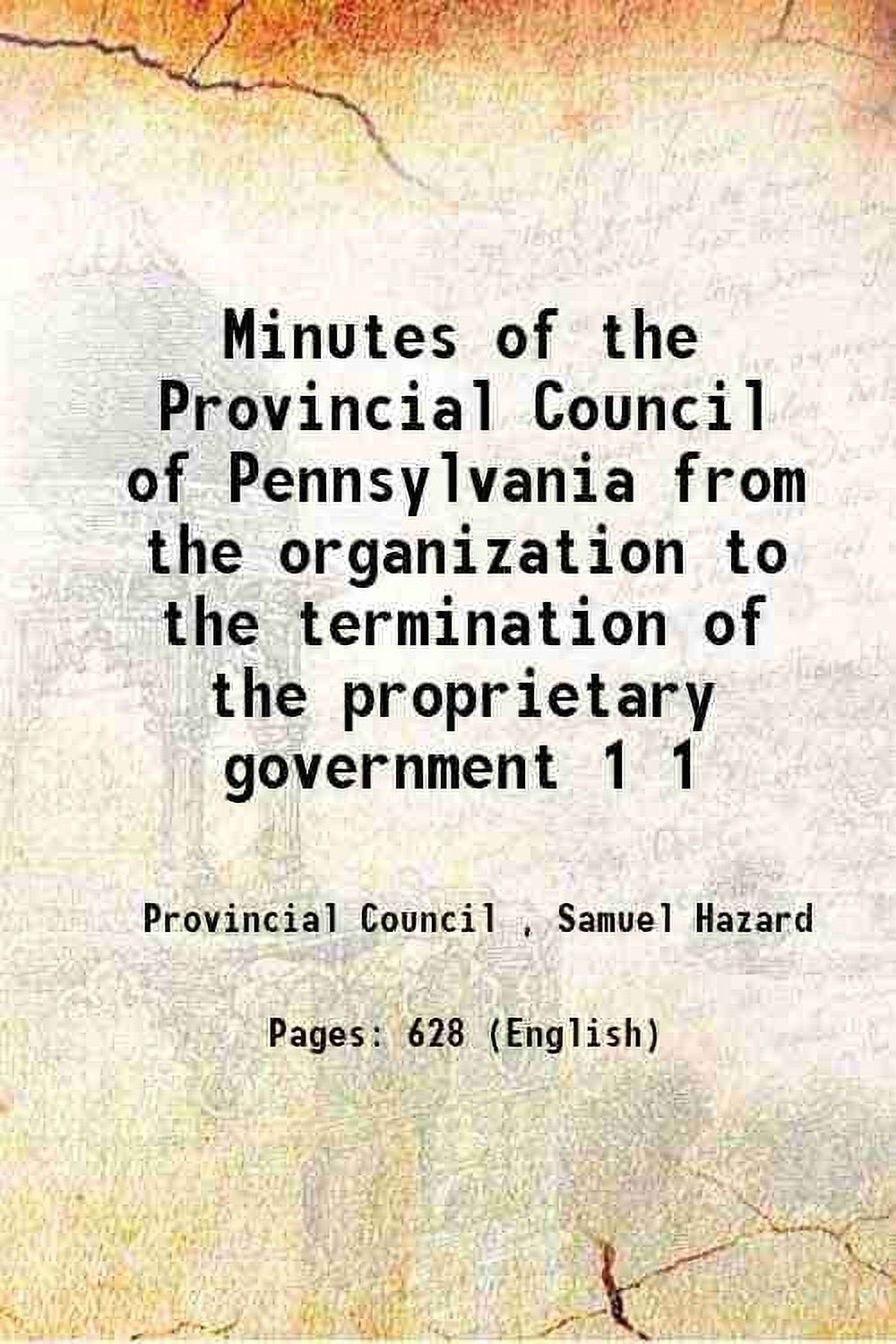Minutes of the Provincial Council of Pennsylvania from the organization ...