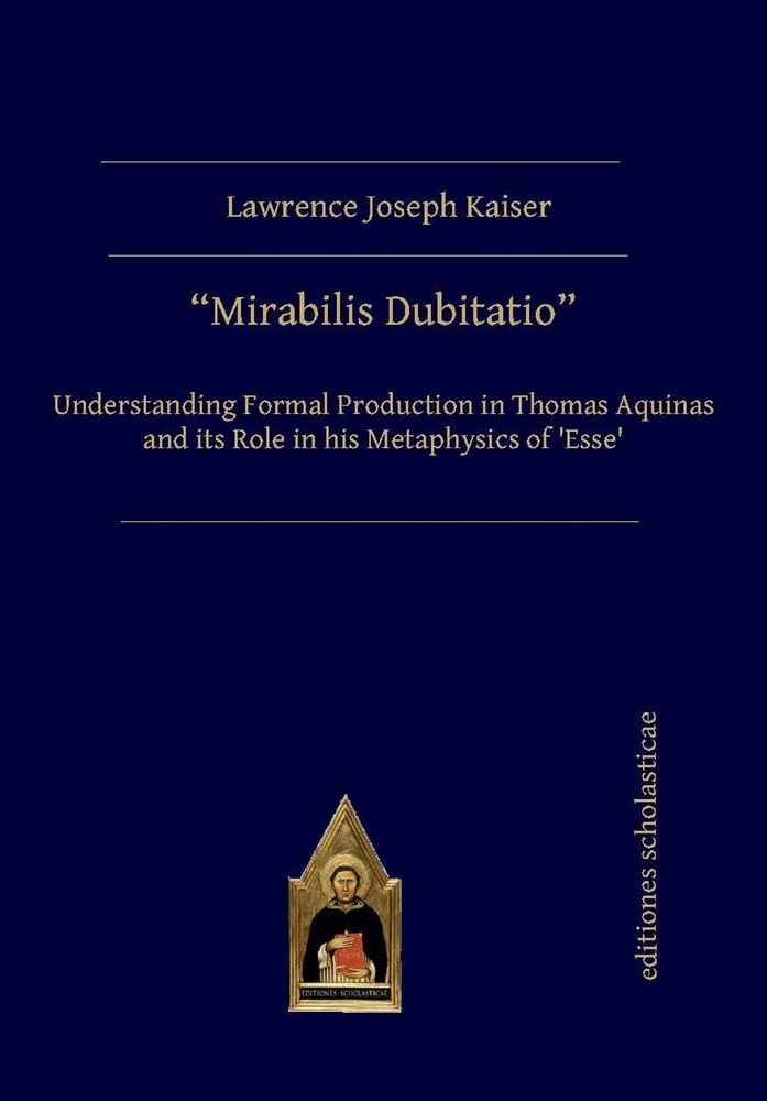 Mirabilis Dubitatio : Understanding Formal Production in Thomas Aquinas ...