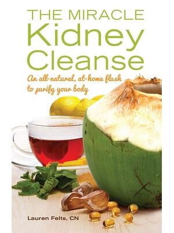 Miracle Kidney Cleanse : An All-Natural, At-Home Flush to Purify Your ...