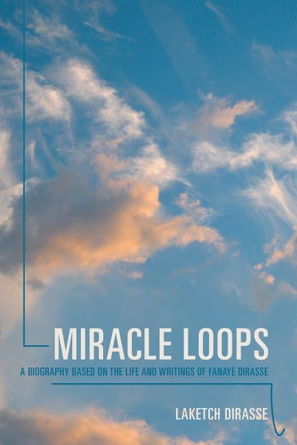 Miracle Loops : A Biography Based on the Life and Writings of Fanaye ...