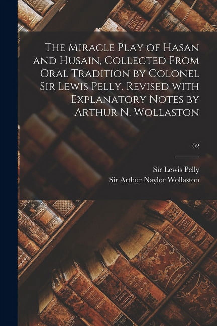 The Miracle Play of Hasan and Husain, Collected From Oral Tradition by ...