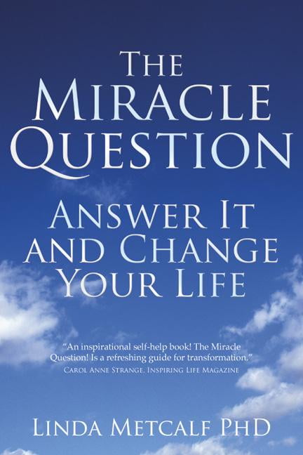 Miracle Question : Answer It and Change Your Life (Paperback) - Walmart.com