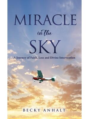 Miracle in the Sky : A Journey of Faith, Loss and Divine Intervention - Walmart.com