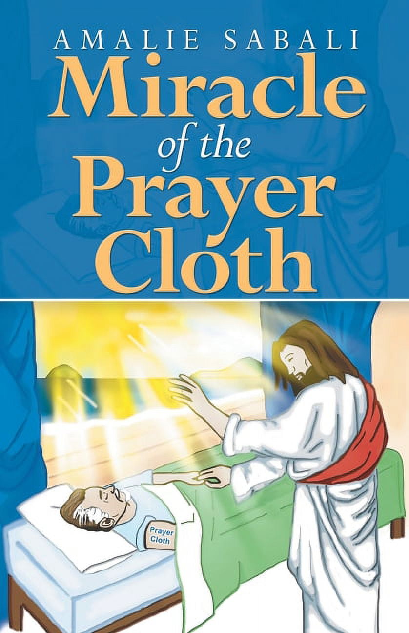 Miracle of the Prayer Cloth (Paperback) by Amalie Sabali - Walmart.com
