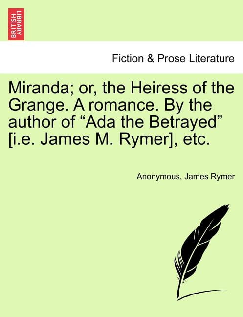 Miranda; or, the Heiress of the Grange. A romance. By the author of ...