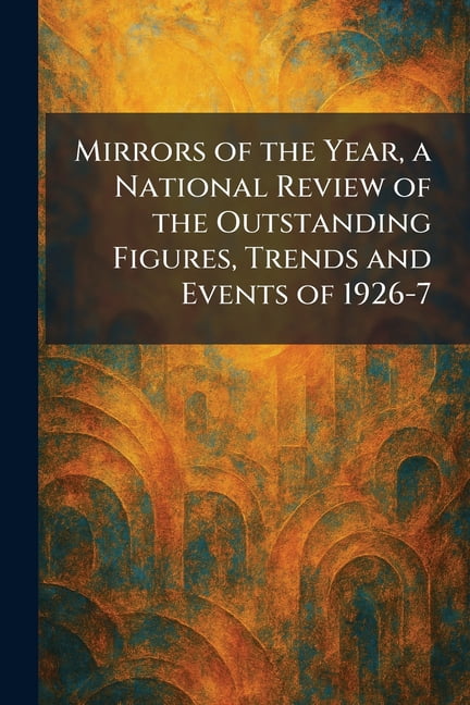 Mirrors of the Year, a National Review of the Outstanding Figures ...