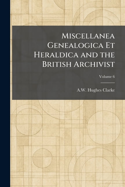 Miscellanea Genealogica Et Heraldica and the British Archivist ...