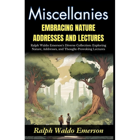 Miscellanies Embracing Nature, Addresses and Lectures: Ralph Waldo ...