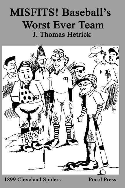 MISFITS! Baseball's Worst Ever Team: 1899 Cleveland Spiders (Paperback ...