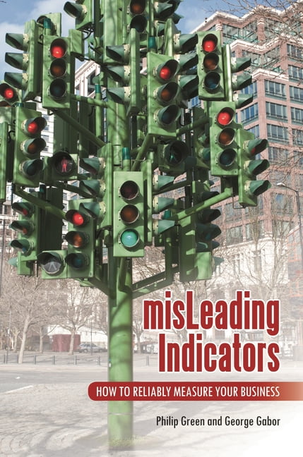 misLeading Indicators: How to Reliably Measure Your Business ...
