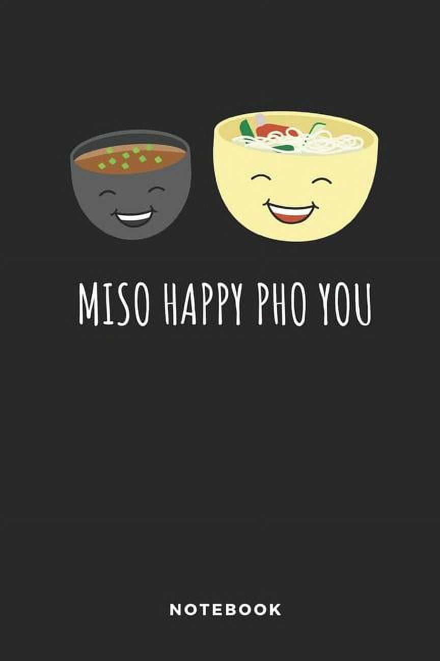 Miso Happy PHO You Notebook: Funny Journal, Diary or Log Notes. Perfect ...
