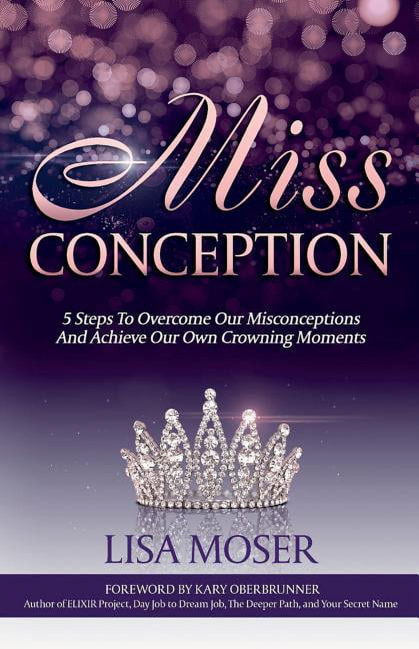 Miss Conception: 5 Steps To Overcome Our Misconceptions And Achieve Our ...