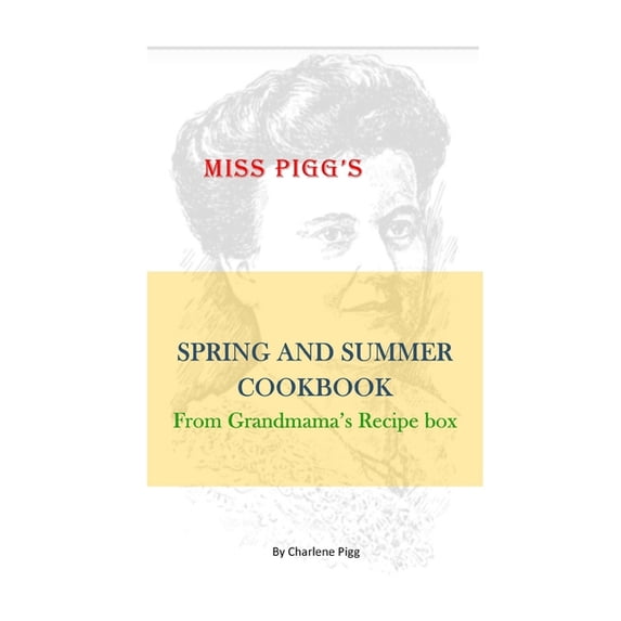 Miss Pigg's Old Fashioned Recipes Cookbook: Miss Pigg's Spring and ...