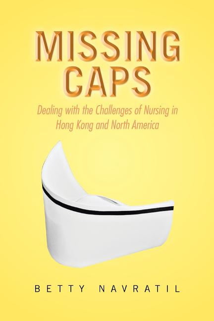 Missing Caps: Dealing with the Challenges of Nursing in Hong Kong and ...