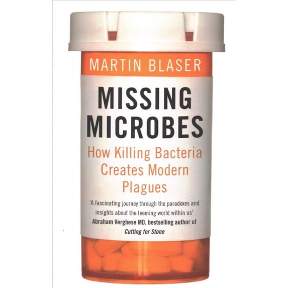 Missing Microbes : How Killing Bacteria Creates Modern Plagues ...