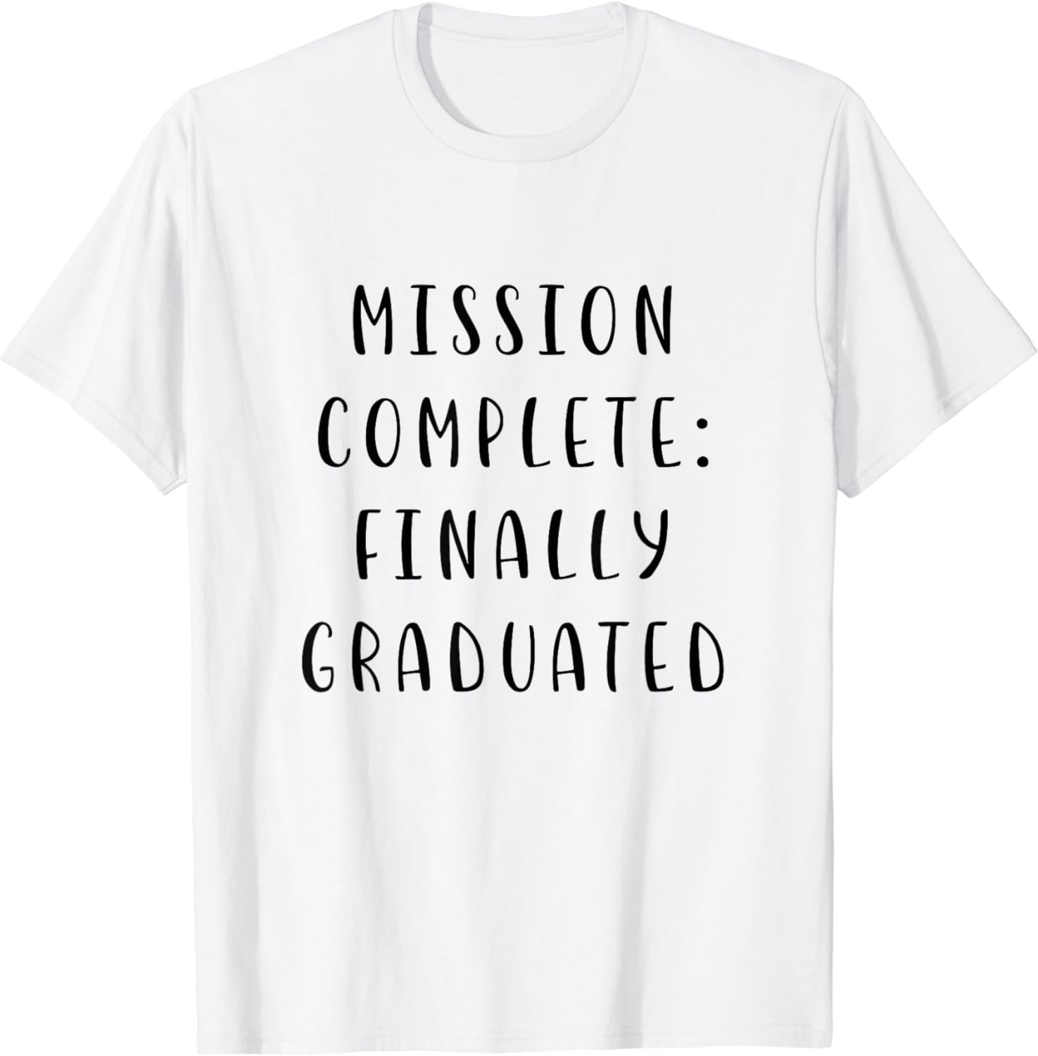 Mission Complete: finally graduated Achievement Statement T-Shirt ...