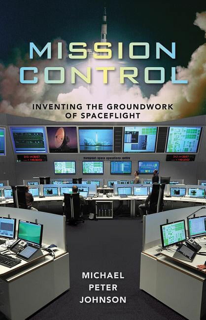 Mission Control: Inventing the Groundwork of Spaceflight (Hardcover ...