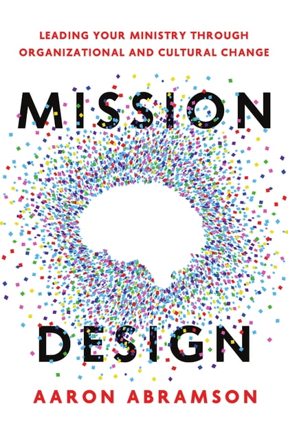 Mission Design: Leading Your Ministry Through Organizational and ...