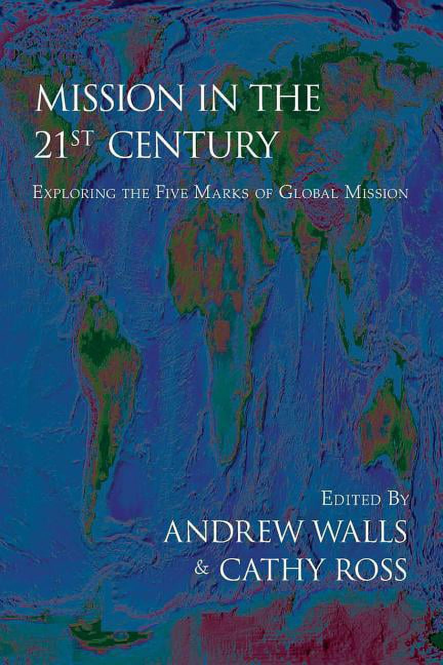 Mission in the Twenty-First Century: Exploring the Five Marks of Global ...
