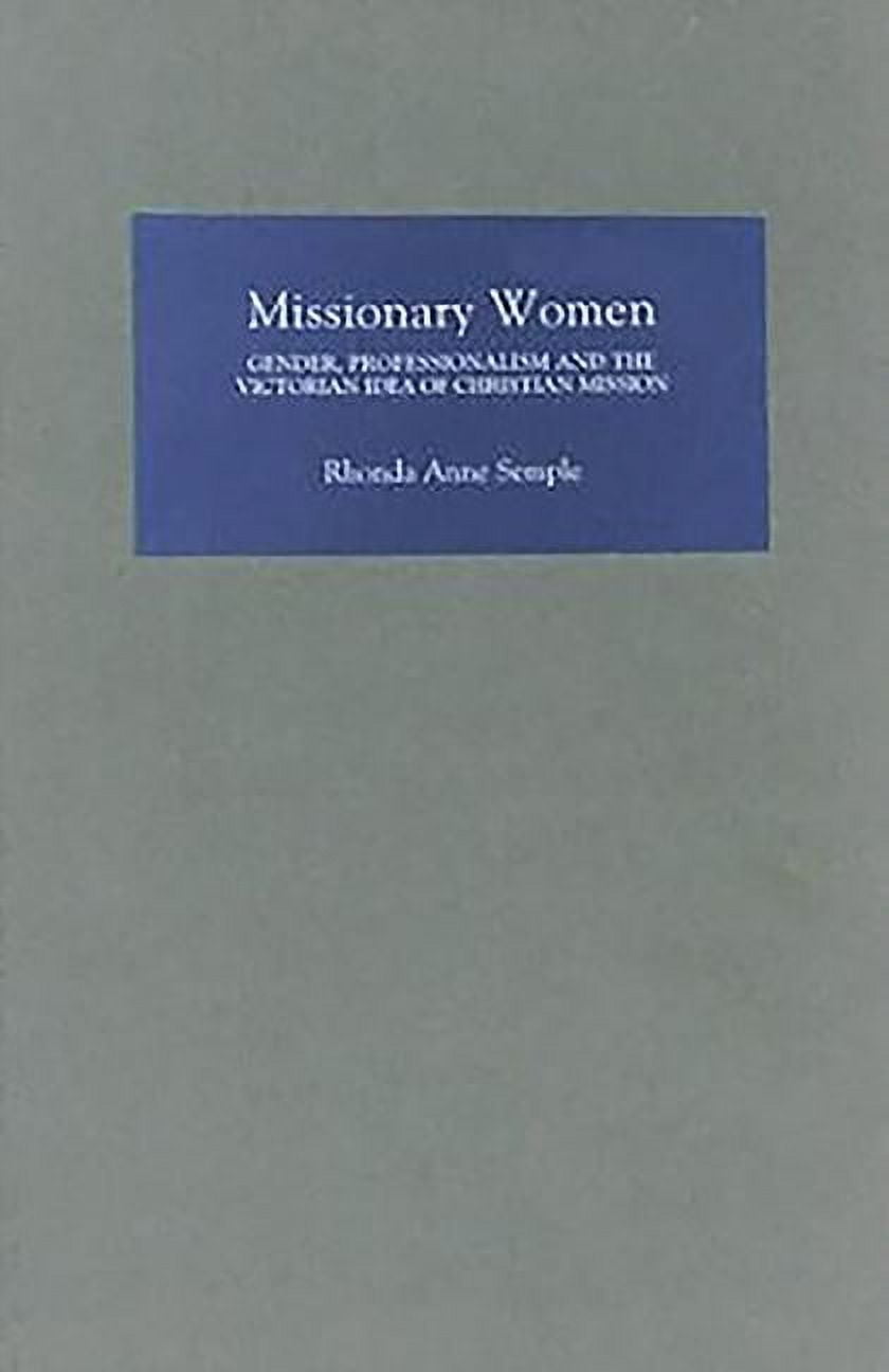 Missionary Women: Gender, Professionalism and the Victorian Idea of ...
