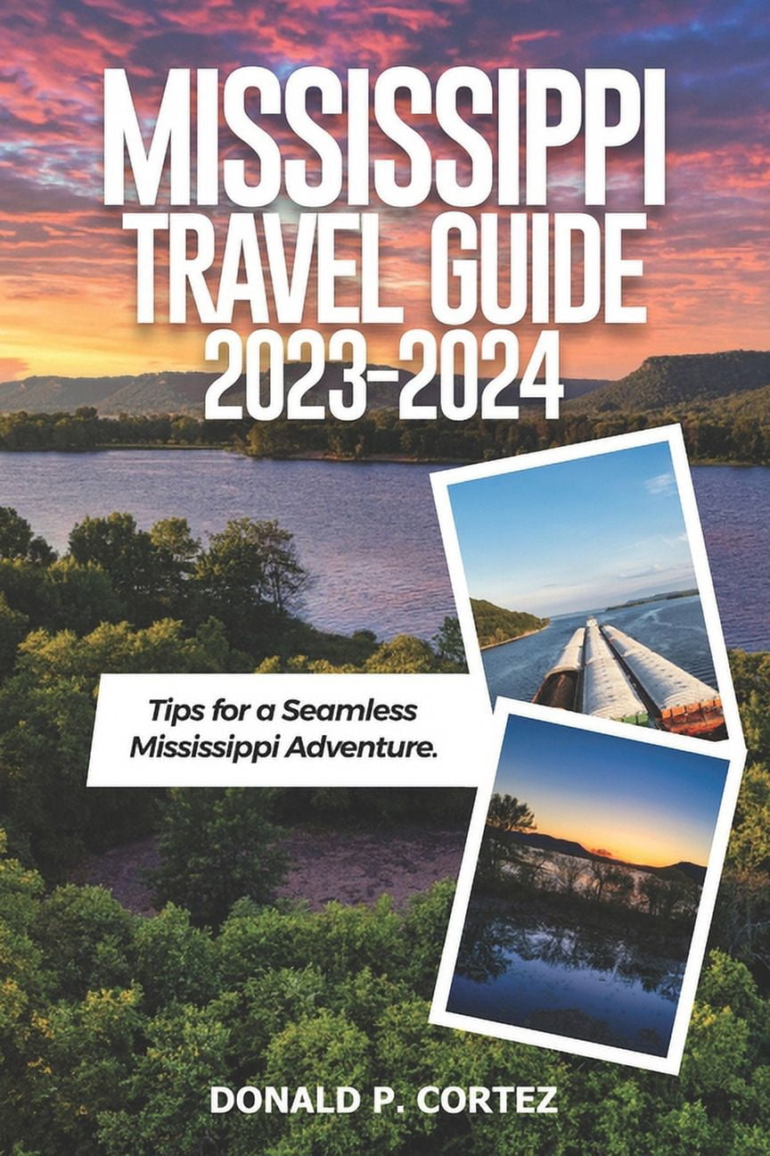 Mississippi Travel Guide 2023-2024: Tips for a Seamless Mississippi ...