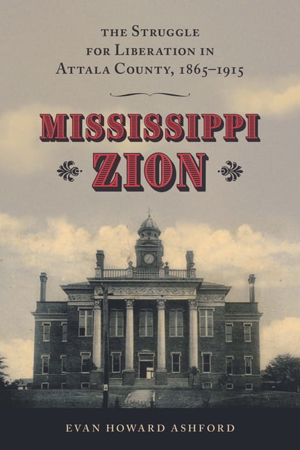 Mississippi Zion: The Struggle for Liberation in Attala County, 1865 ...