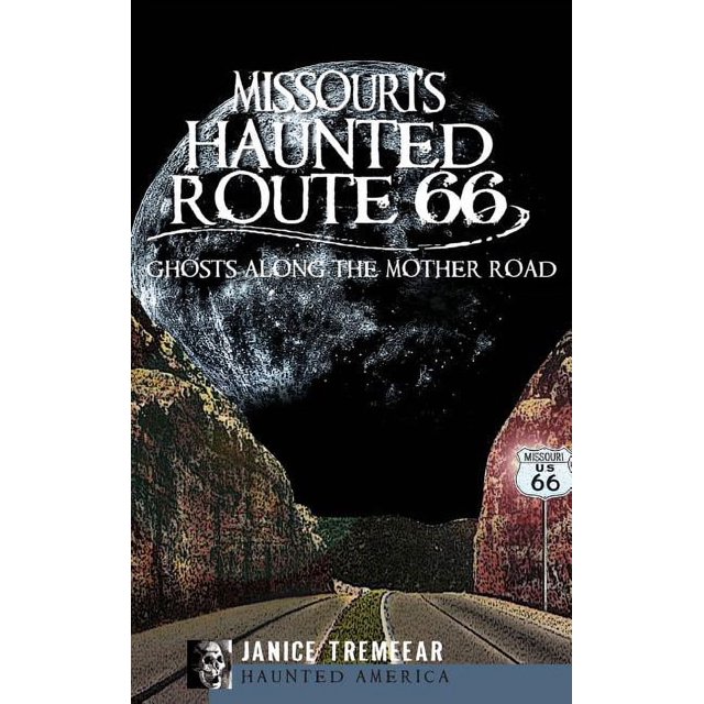 Missouri's Haunted Route 66: Ghosts Along the Mother Road (Hardcover ...