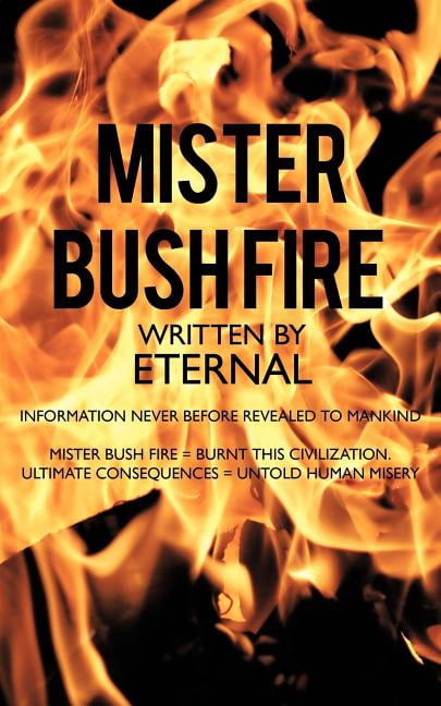 Mister Bush Fire: Information Never Before Revealed to Mankind ...