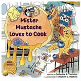 The Madcap Mishaps of Mister Mustache Mister Mustache Loves To Cook ...