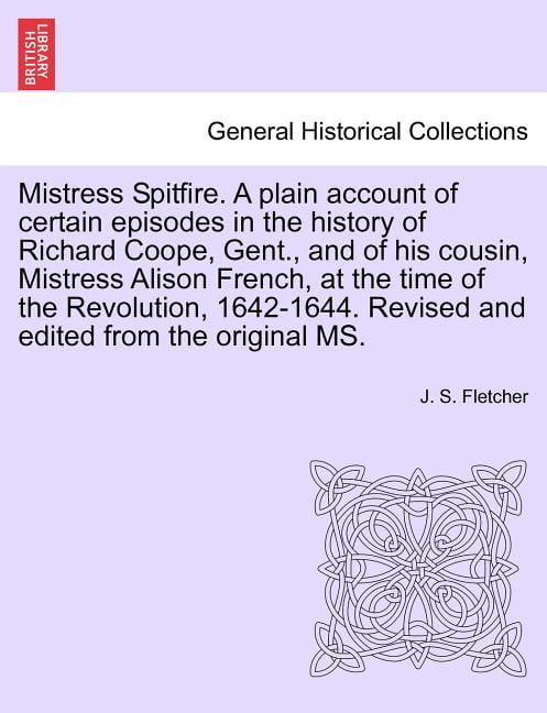 Mistress Spitfire. a Plain Account of Certain Episodes in the History ...