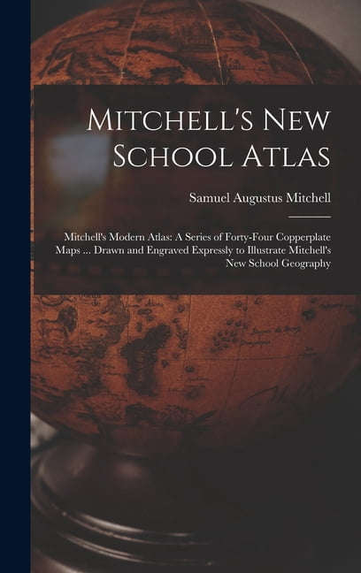 Mitchell's New School Atlas: Mitchell's Modern Atlas: A Series of Forty ...