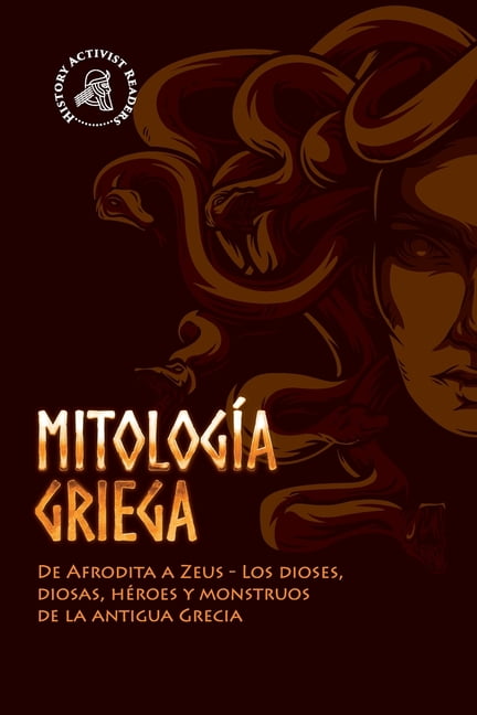 MitologÃ­a griega: De Afrodita a Zeus - Los dioses, diosas, hÃ©roes y monstruos de la antigua ...