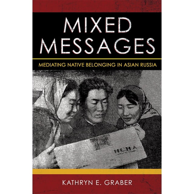 Mixed Messages: Mediating Native Belonging in Asian Russia, (Hardcover ...