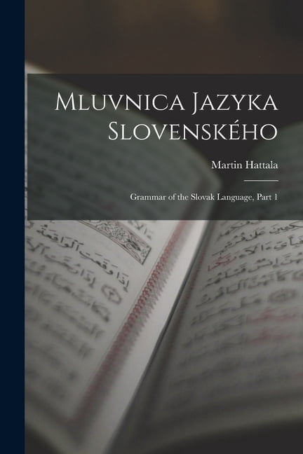 Mluvnica Jazyka SlovenskÃ©ho: Grammar of the Slovak Language, Part 1 ...
