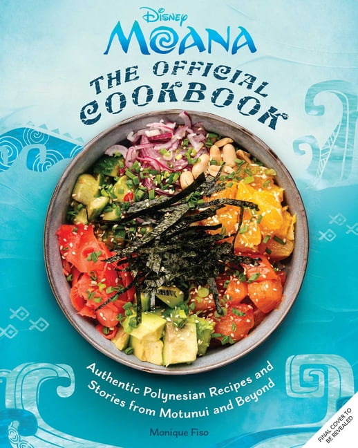 Moana: The Official Cookbook: Authentic Pacific Recipes and Stories ...
