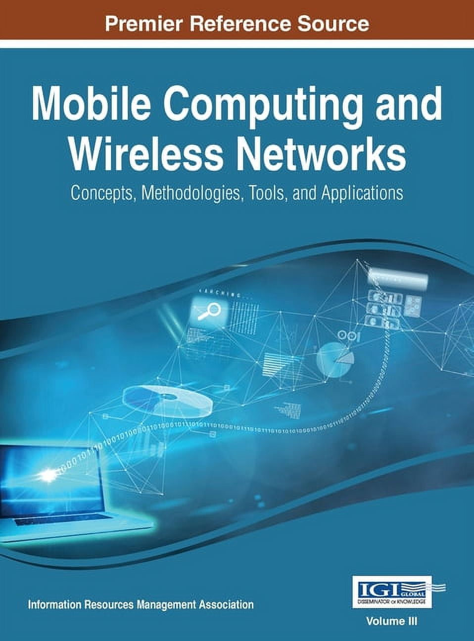 Mobile Computing and Wireless Networks : Concepts, Methodologies, Tools, and Applications, VOL 3 ...