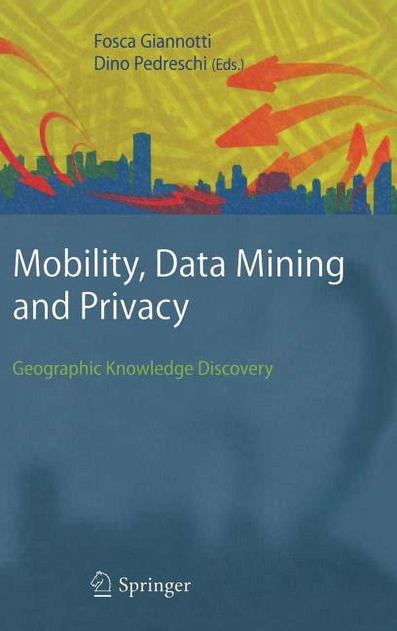 Mobility, Data Mining and Privacy: Geographic Knowledge Discovery (Hardcover) - Walmart Business ...
