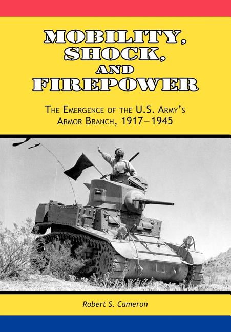 Mobility, Shock and Firepower: The Emergence of the U.S. Army's Armor ...