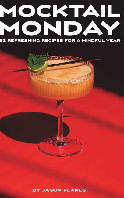 Mocktail Monday: 52 Refreshing Recipes for a Mindful Year, (Hardcover ...