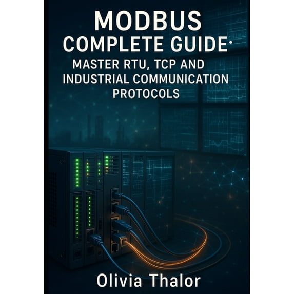 Modbus Complete Guide: MASTER RTU, TCP AND INDUSTRIAL COMMUNICATION ...