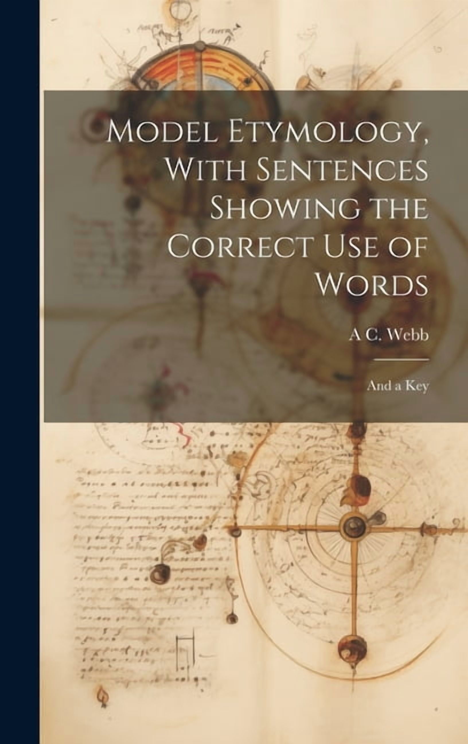 Model Etymology, With Sentences Showing the Correct Use of Words; and a ...