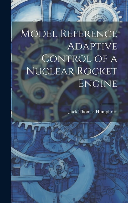 Model Reference Adaptive Control of a Nuclear Rocket Engine (Hardcover ...
