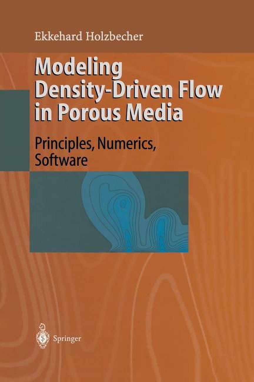 Modeling Density-Driven Flow in Porous Media: Principles, Numerics, Software, (Paperback ...