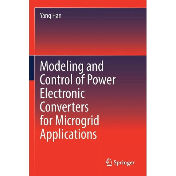 Modeling and Control of Power Electronic Converters for Microgrid Applications, (Paperback ...