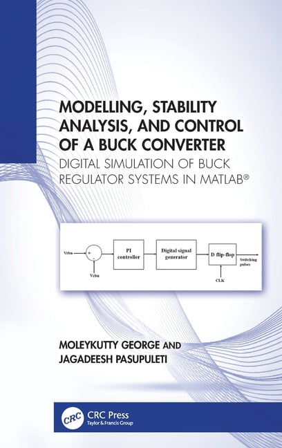 Modelling, Stability Analysis, and Control of a Buck Converter: Digital Simulation of Buck ...