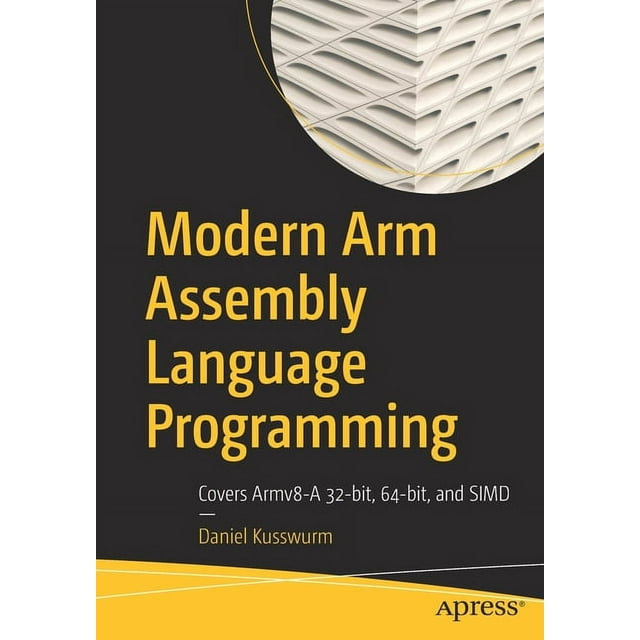 Modern Arm Assembly Language Programming: Covers Armv8-A 32-Bit, 64-Bit, and Simd (Paperback ...