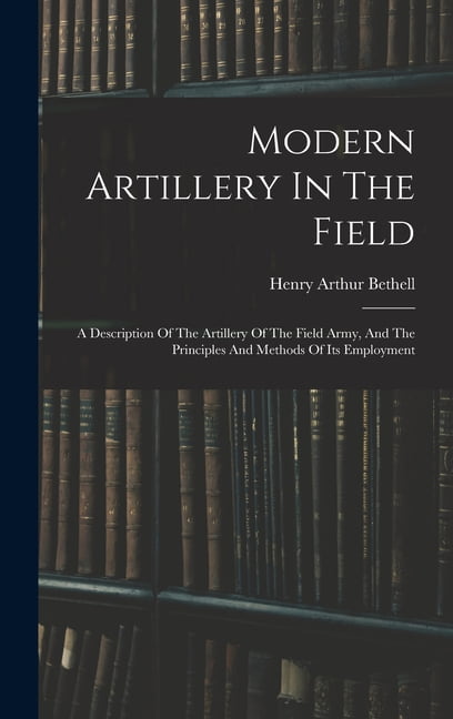 Modern Artillery In The Field: A Description Of The Artillery Of The ...