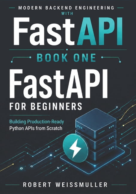 Modern Backend Engineering with Fastapi FastAPI for Beginners: Building ...