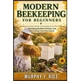 Modern Beekeeping For Beginners: A Step-by-Step Guide to Starting Your ...
